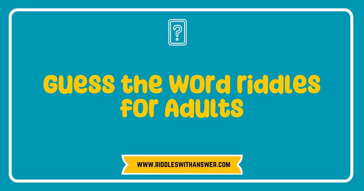 150 Best Guess The Word Riddles For Adults Test Your Brain Power ...