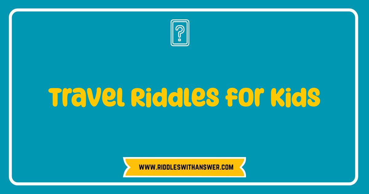 150 Best Travel Riddles for Kids Fun Brain Teasers on the Go - Riddles ...
